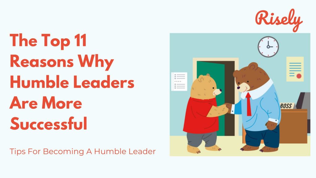 The Top 11 Reasons Why Humble Leaders Are More Successful - Risely