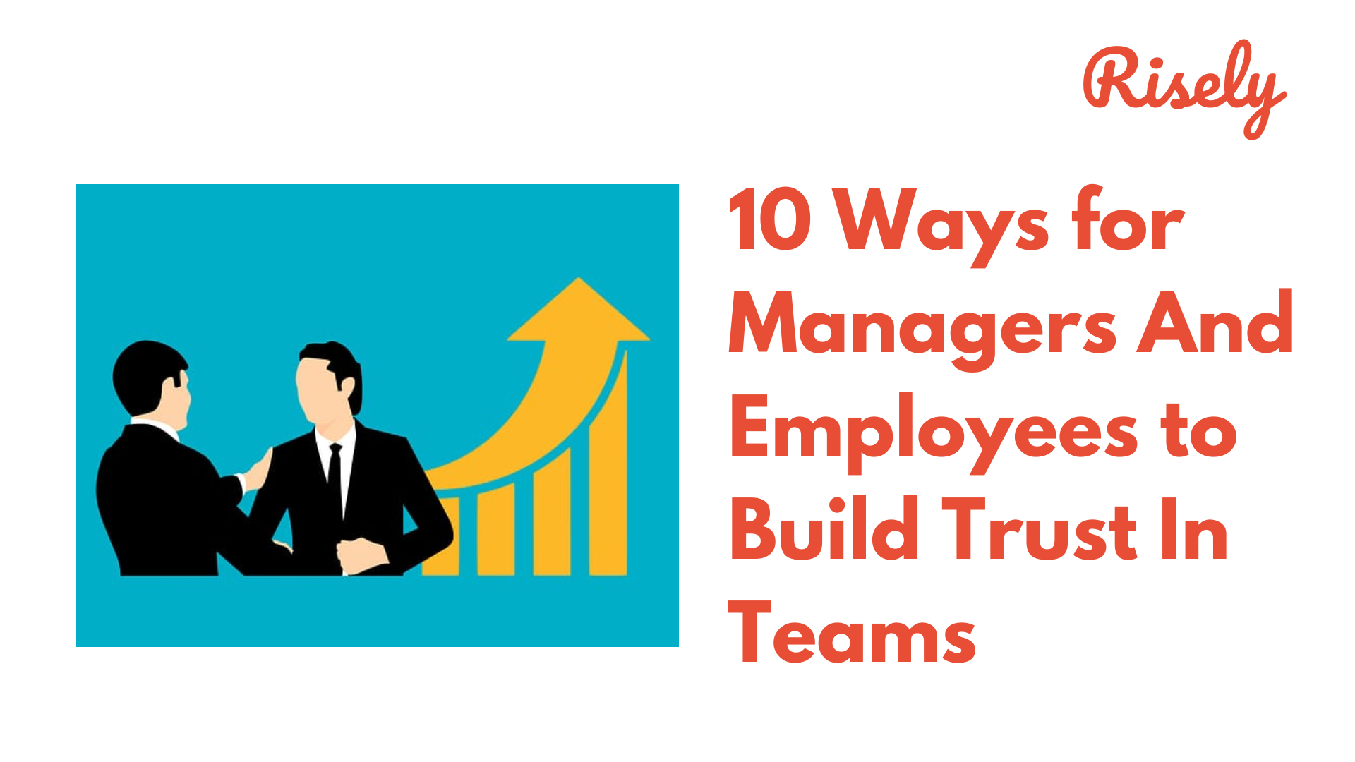 10 Ways for Managers And Employees to Build Trust In Teams - Risely
