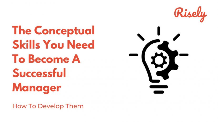 The Conceptual Skills You Need To Become A Successful Manager Risely