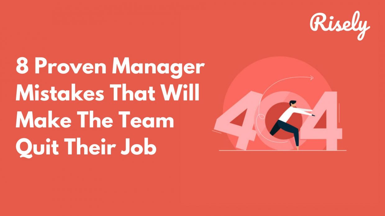 8 Manager Mistakes That Will Make The Team Members Quit - Risely