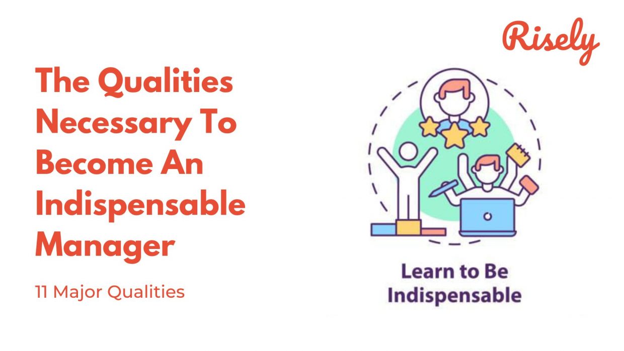 The Qualities Necessary To Become An Indispensable Manager - Risely