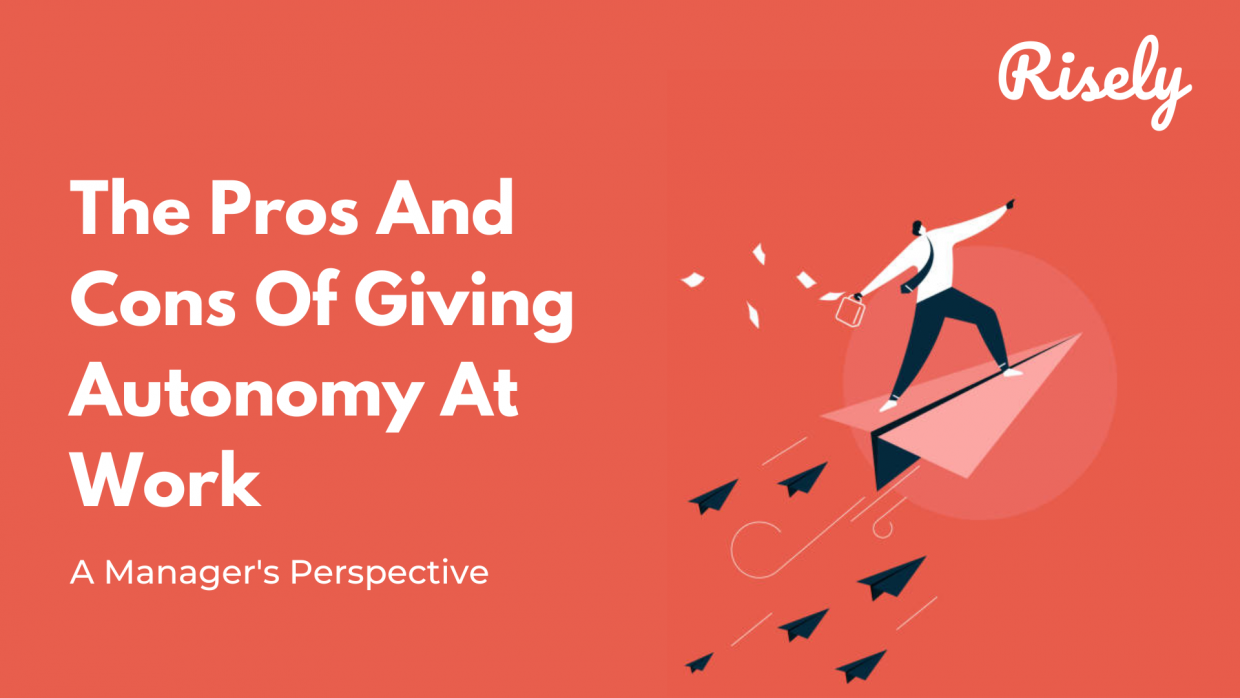 The Pros And Cons Of Giving Autonomy At Work: A Manager’s Perspective ...