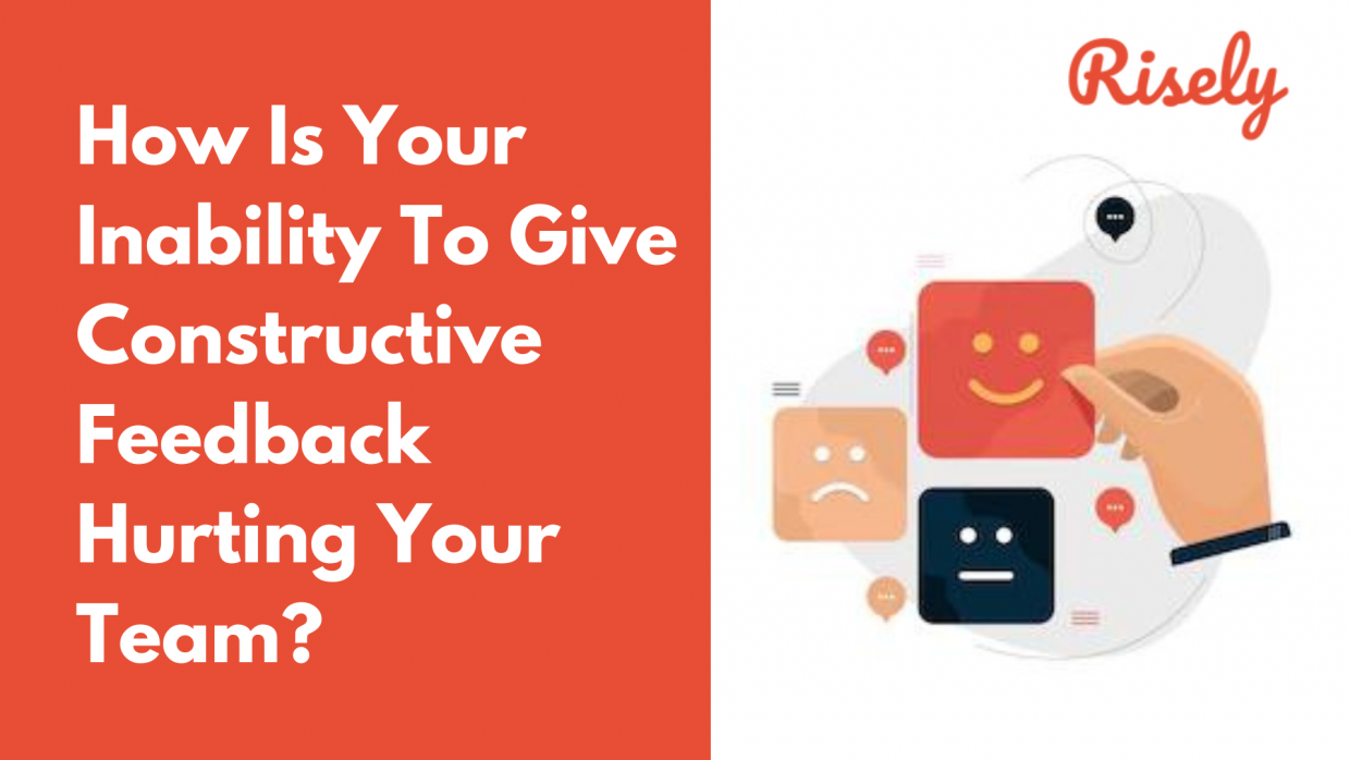 How Is Your Inability To Give Constructive Feedback Hurting Your Team ...