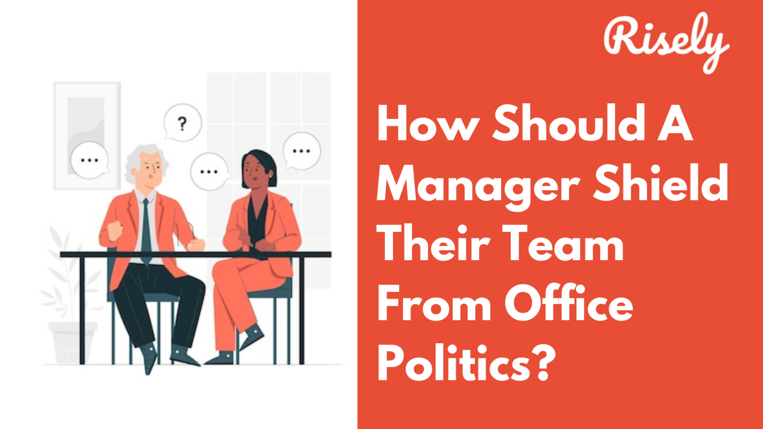 How Should A Manager Shield Their Team From Office Politics? - Risely