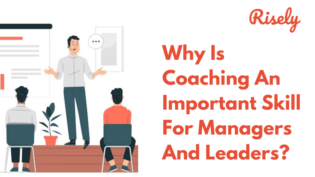 Why Is Coaching An Important Skill For Managers And Leaders? - Risely