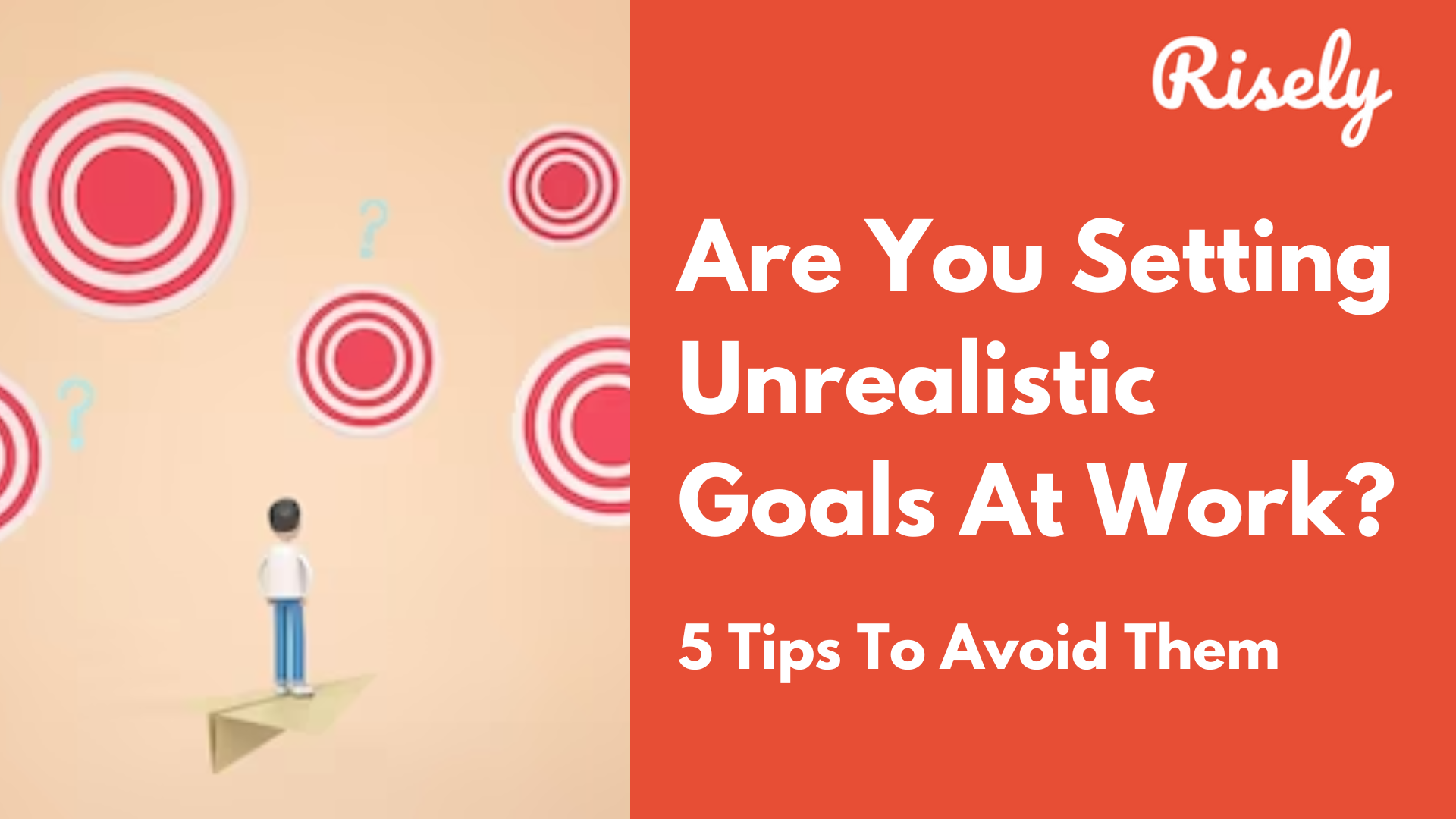 Are You Setting Unrealistic Goals At Work 5 Tips To Avoid Them Risely