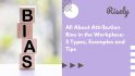 All About Attribution Bias in the Workplace: 5 Types, Examples and Tips ...