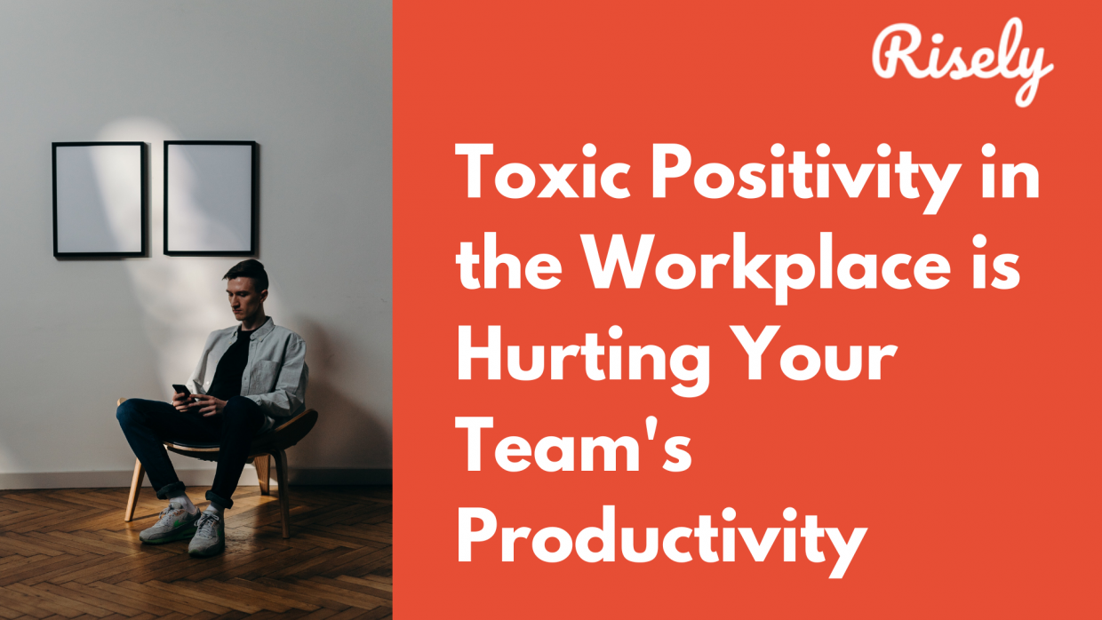 Toxic Positivity in the Workplace is Hurting Your Team's Productivity ...
