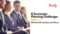 8 Succession Planning Challenges: With Real-life Examples and Failures - Risely
