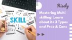 Mastering Multi skilling: Learn about its 3 Types and Pros & Cons - Risely