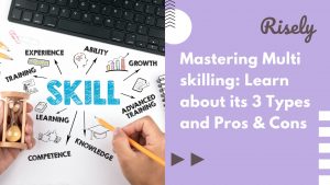 Mastering Multi skilling: Learn about its 3 Types and Pros & Cons - Risely
