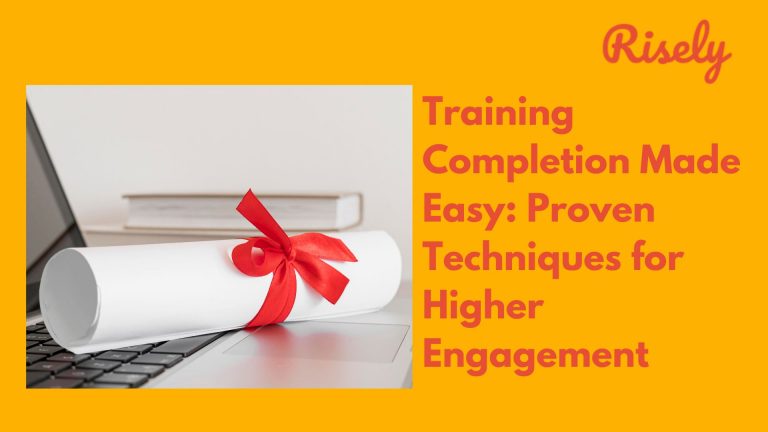 Training Completion Made Easy: Proven Techniques for Higher Engagement ...