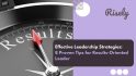 8 Steps To Become A Results-Oriented Leader (with Examples) - Risely