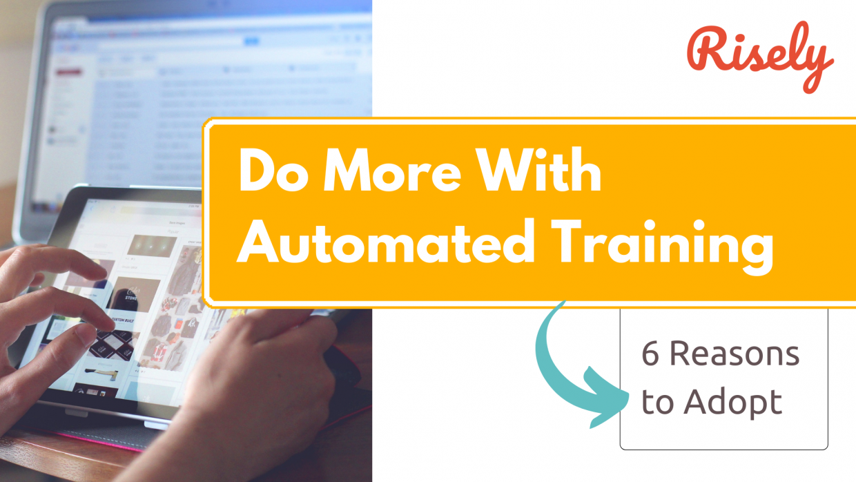 Do More With Automated Training: 6 Reasons to Adopt - Risely