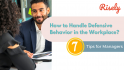 How to Handle Defensive Behavior in the Workplace? 7 Tips for Managers ...