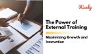 The Power of External Training: Maximizing Growth and Innovation - Risely