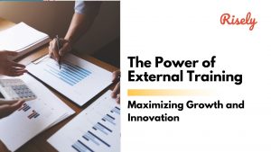 The Power of External Training: Maximizing Growth and Innovation - Risely