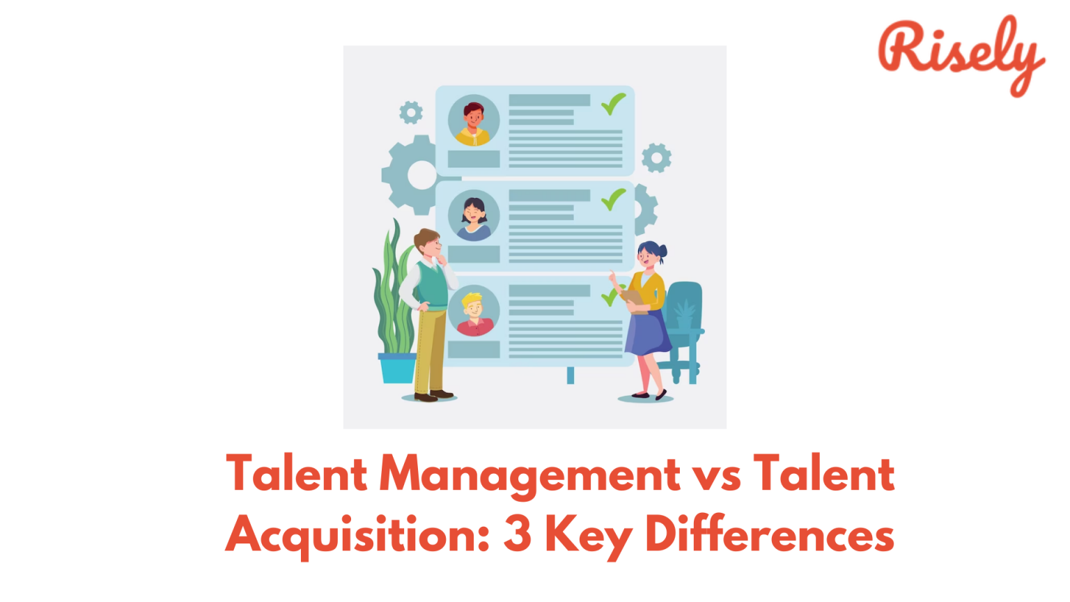 Talent Management vs Talent Acquisition: 3 Key Differences - Risely