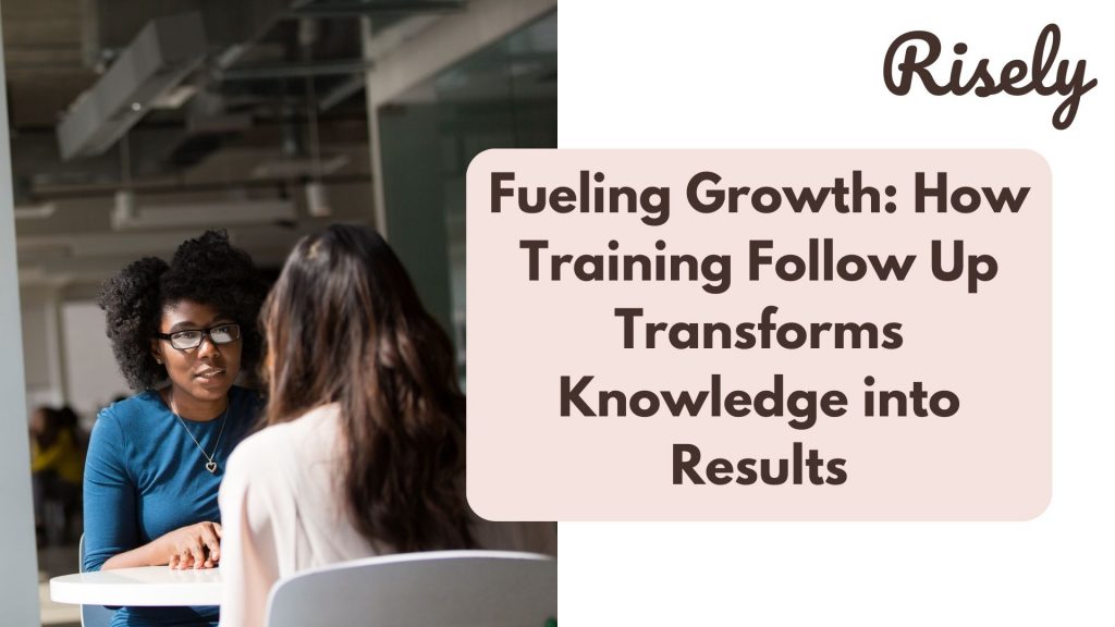 Fueling Growth: How Training Follow Up Transforms Knowledge into ...