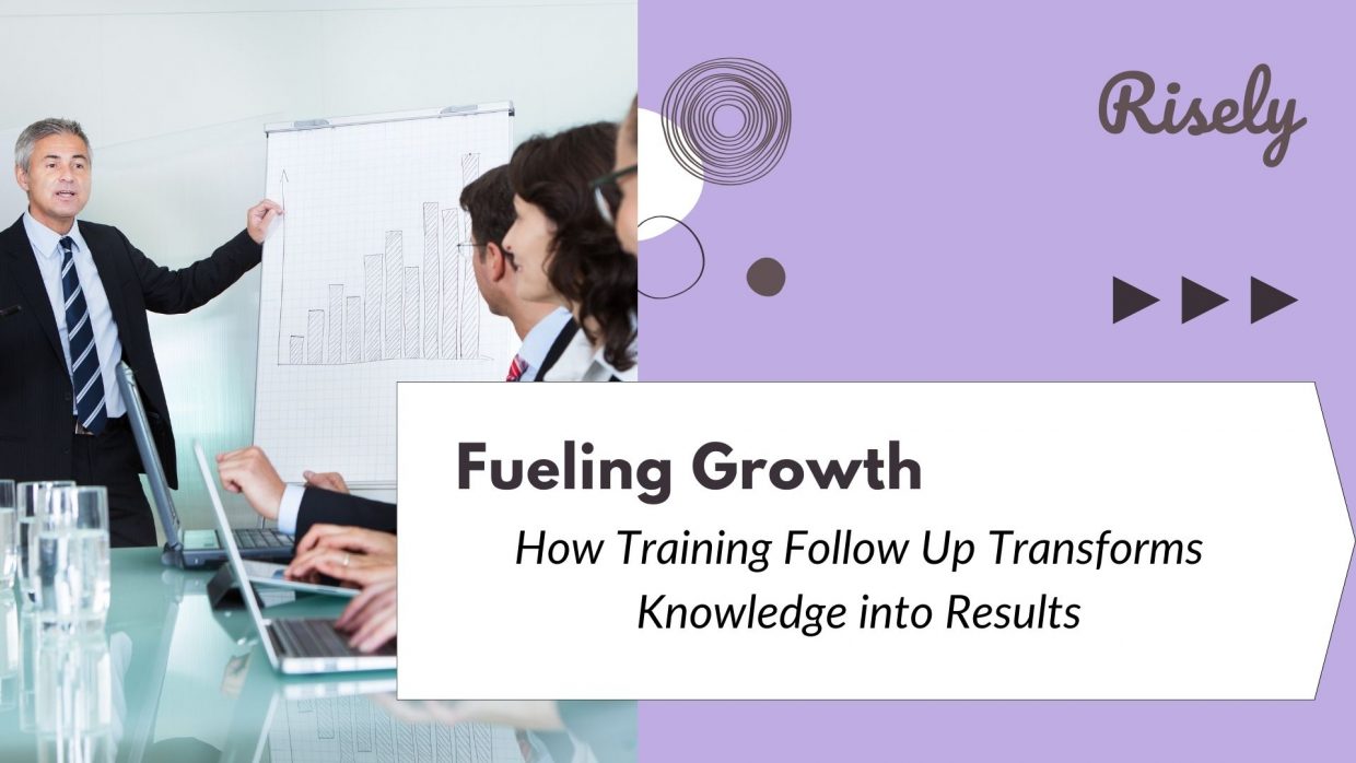 Fueling Growth: How Training Follow Up Transforms Knowledge into ...