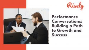 Performance Conversations: Building a Path to Growth and Success - Risely