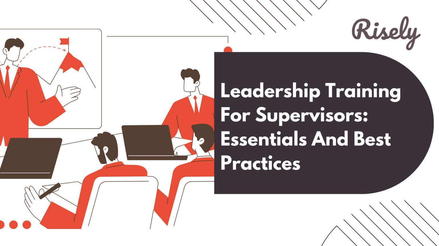 Leadership Training For Supervisors: Essentials And Best Practices - Risely
