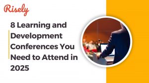 8 Learning and Development Conferences You Need to Attend in 2025 - Risely